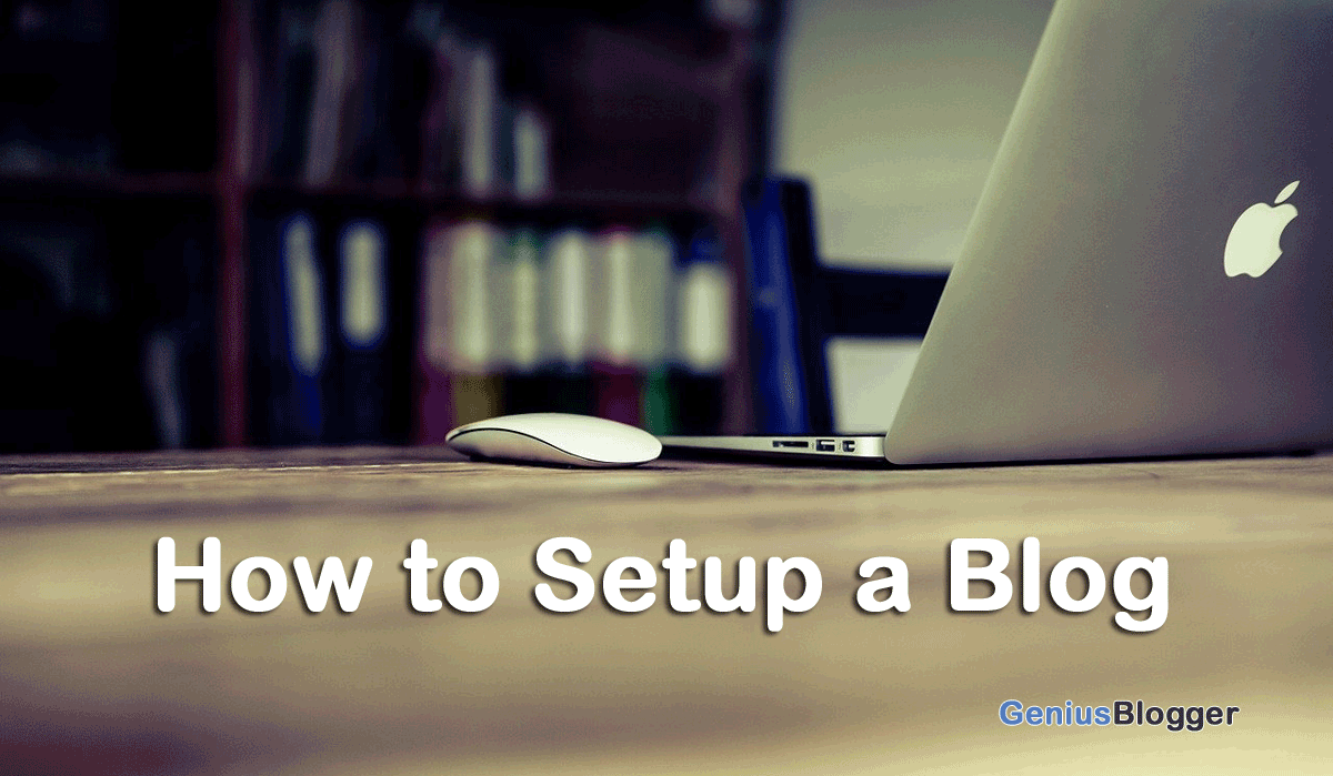What do you need to Setup a Blog in 2021? - Genius Blogger