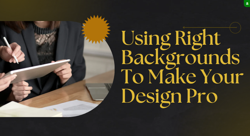 Using Right Backgrounds To Make Your Design Pro